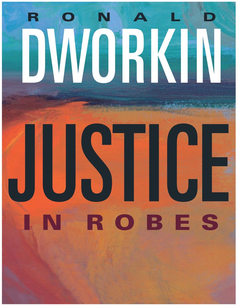 Book Review: Ronald Dworkin, Justice in Robes (Harvard University Press ...